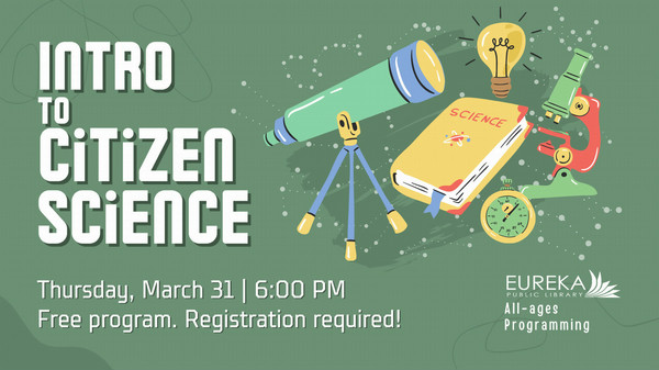 Intro to Citizen Science at Eureka Public Library - SciStarter