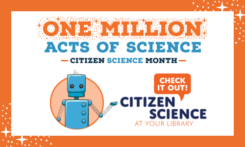 Explore, Celebrate, and Discover Citizen Science at Your Library ...