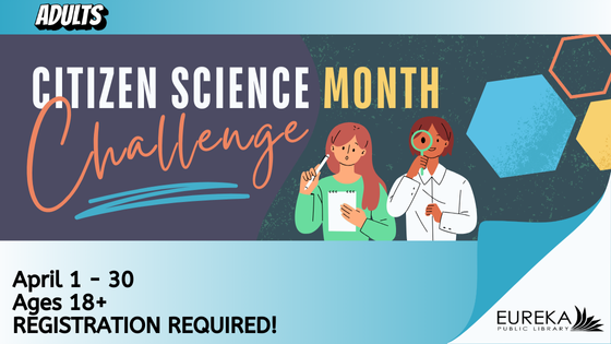 Citizen Science Month Challenge at Eureka Public Library District ...